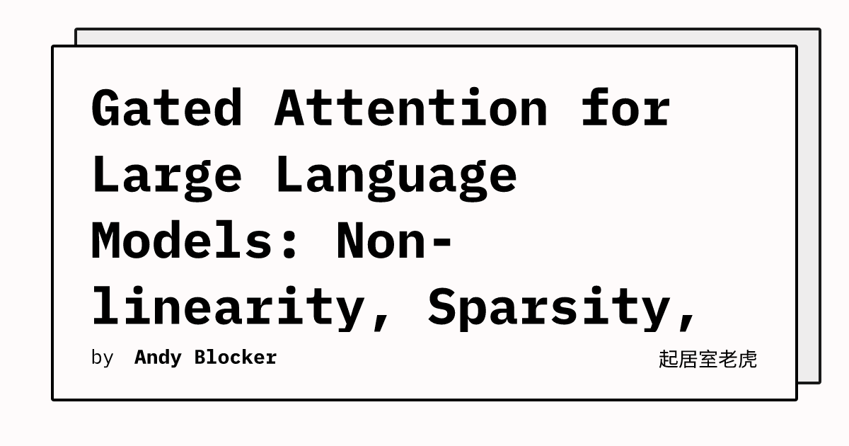 Gated Attention for Large Language Models: Non-linearity, Sparsity, and ...