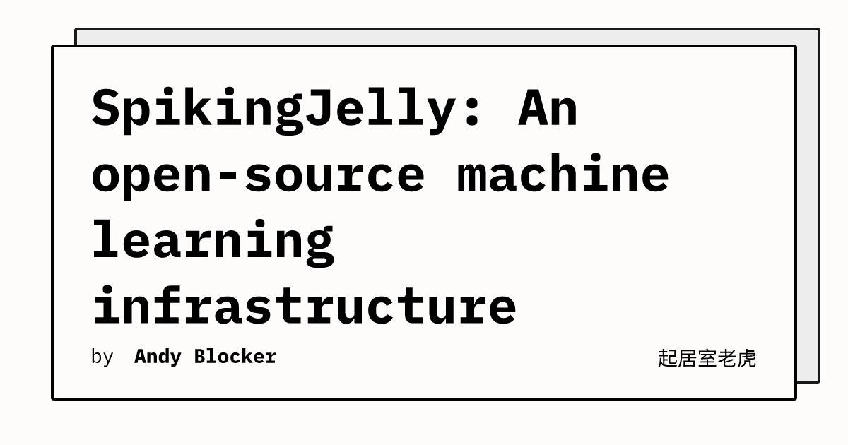 SpikingJelly: An open-source machine learning infrastructure platform for spike-based ...